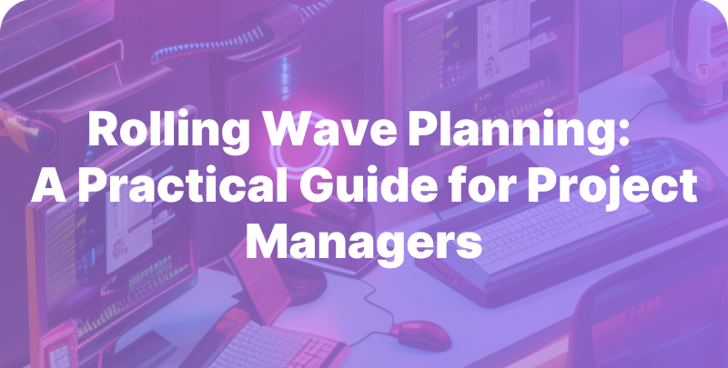 Rolling Wave Planning: A Practical Guide for Project Managers